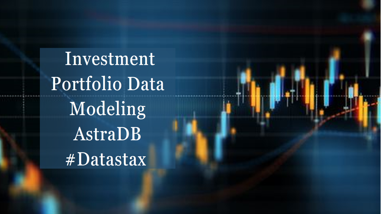 Investment Portfolio Data Modeling #Cassandra #AstraDB Investment Portfolio Data Modeling #Cassandra #AstraDB