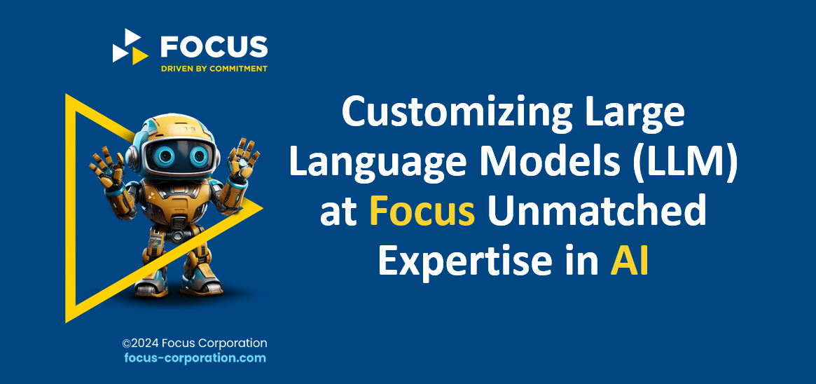 Customizing Large Language Models (LLM) at Focus Unmatched Expertise in AI Customizing Large Language Models (LLM) at Focus Unmatched Expertise in AI