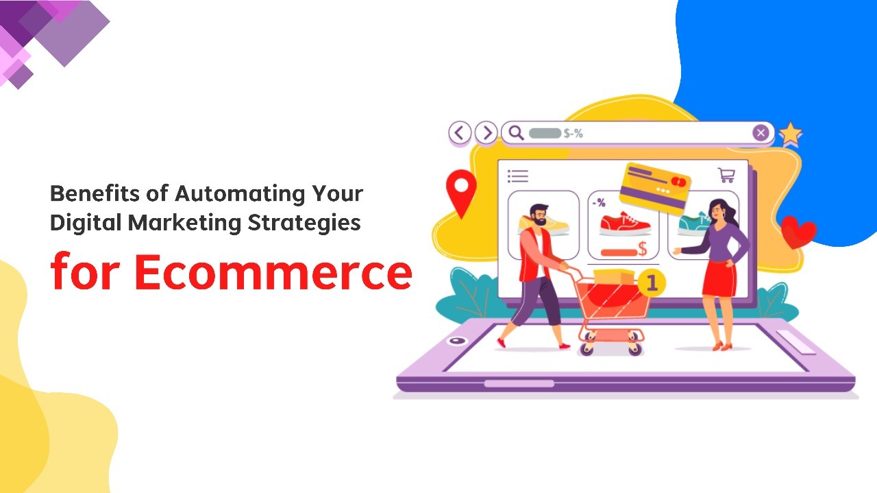 Benefits of Automating Your Digital Marketing Strategies for Ecommerce Benefits of Automating Your Digital Marketing Strategies for Ecommerce