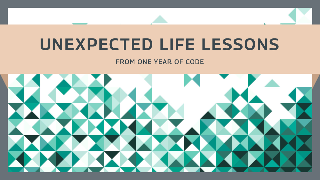 One Year of Code: The Unexpected Life Lessons One Year of Code: The Unexpected Life Lessons