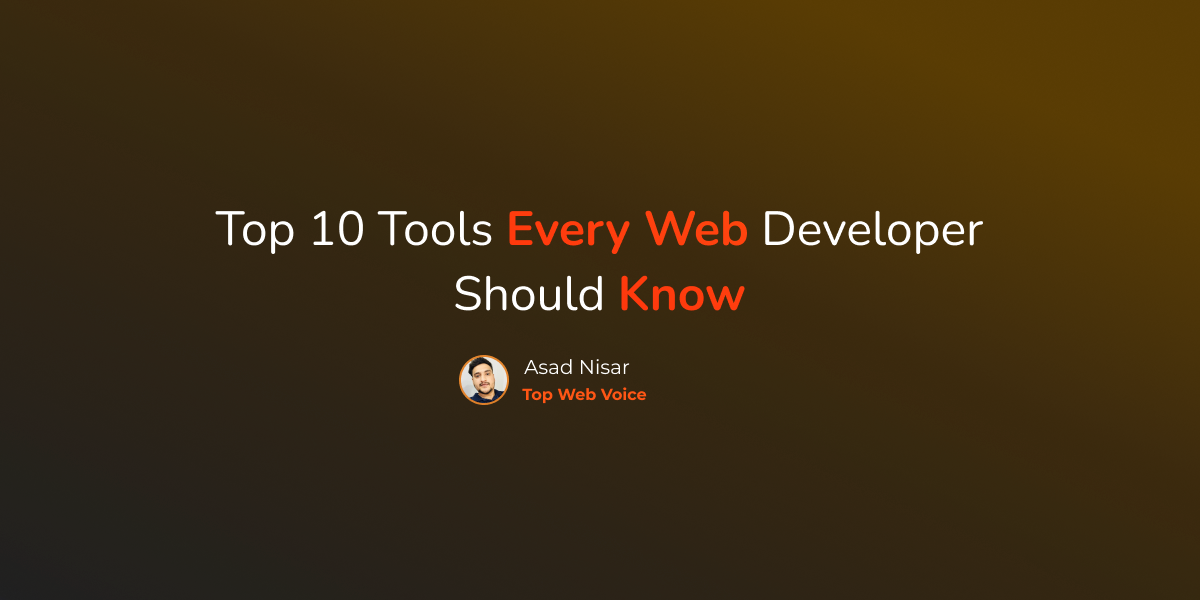 Top 10 Tools Every Web Developer Should Know Top 10 Tools Every Web Developer Should Know