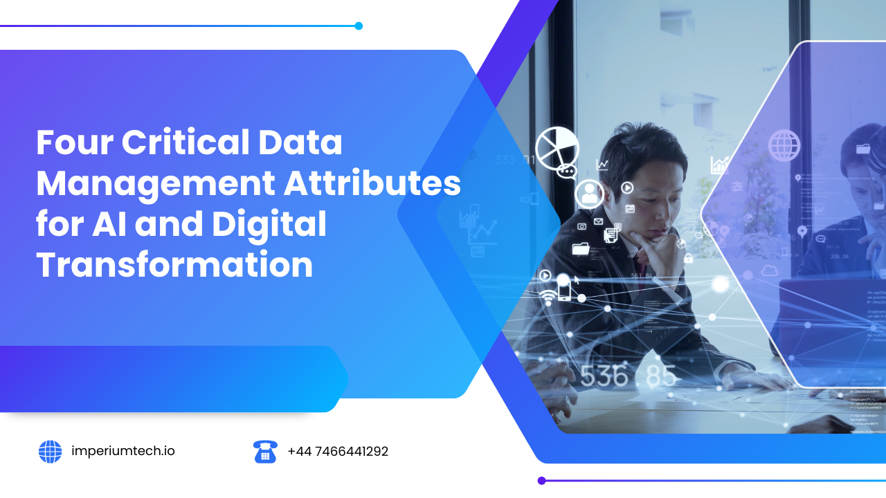 Four Critical Data Management Attributes for AI and Digital Transformation Four Critical Data Management Attributes for AI and Digital Transformation