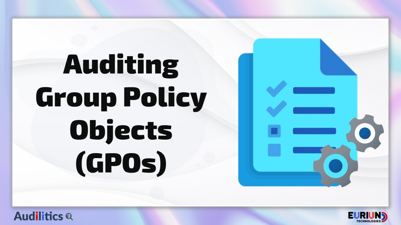 Auditing Active Directory Group Policy Objects (GPOs) Auditing Active Directory Group Policy Objects (GPOs)