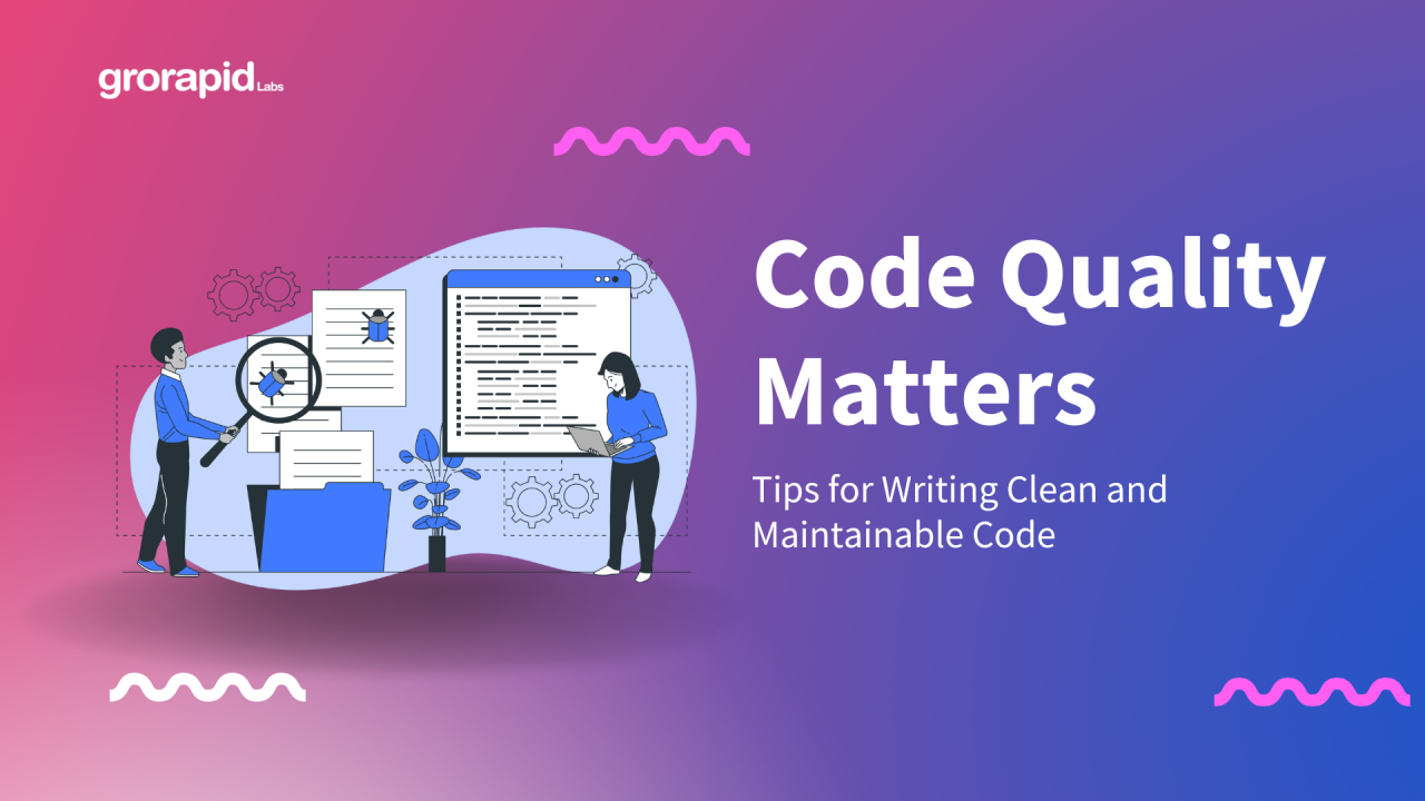 Code quality matters: Tips for writing clean and maintainable Code quality matters: Tips for writing clean and maintainable