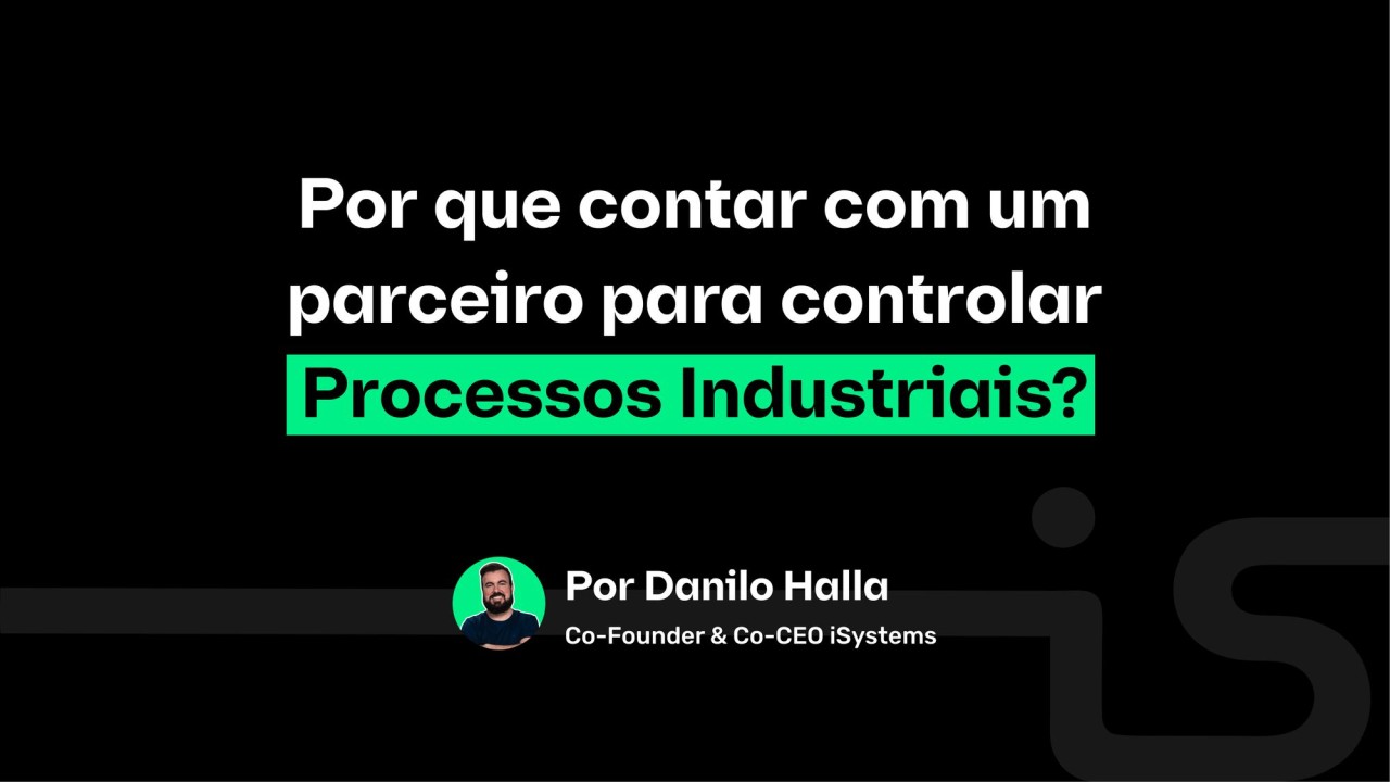 Por que contar com um Parceiro para Controlar Processos Industriais? Por que contar com um Parceiro para Controlar Processos Industriais?