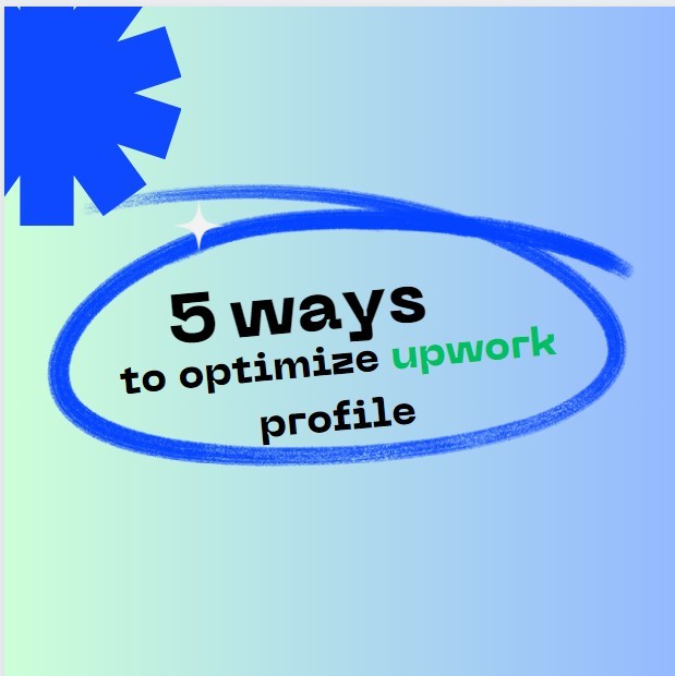 5 Ways to Optimize your upwork profile 5 Ways to Optimize your upwork profile