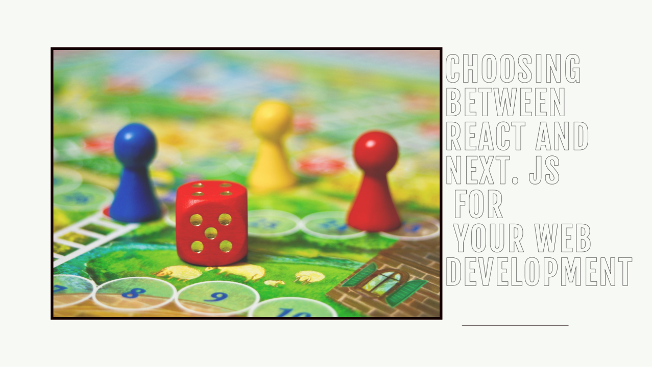 Choosing Between React &Next. js for Your Web Development Choosing Between React &Next. js for Your Web Development