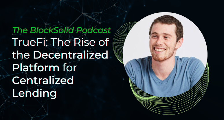 TrueFi: The Rise of the Decentralized Platform for Centralized Lending TrueFi: The Rise of the Decentralized Platform for Centralized Lending
