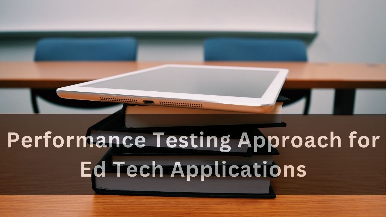 Performance Testing Approach For Ed Tech Apps Performance Testing Approach For Ed Tech Apps