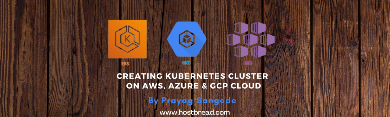 Creating Kubernetes Cluster on AWS, Azure & GCP Cloud using CLI Creating Kubernetes Cluster on AWS, Azure & GCP Cloud using CLI
