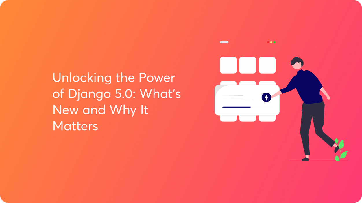 Unlocking the Power of Django 5.0: What's New and Why It Matters Unlocking the Power of Django 5.0: What's New and Why It Matters