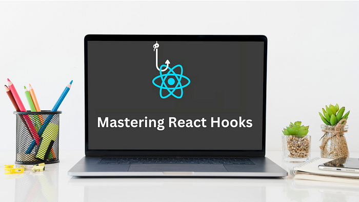Mastering React Hooks: A Comprehensive Guide Mastering React Hooks: A Comprehensive Guide