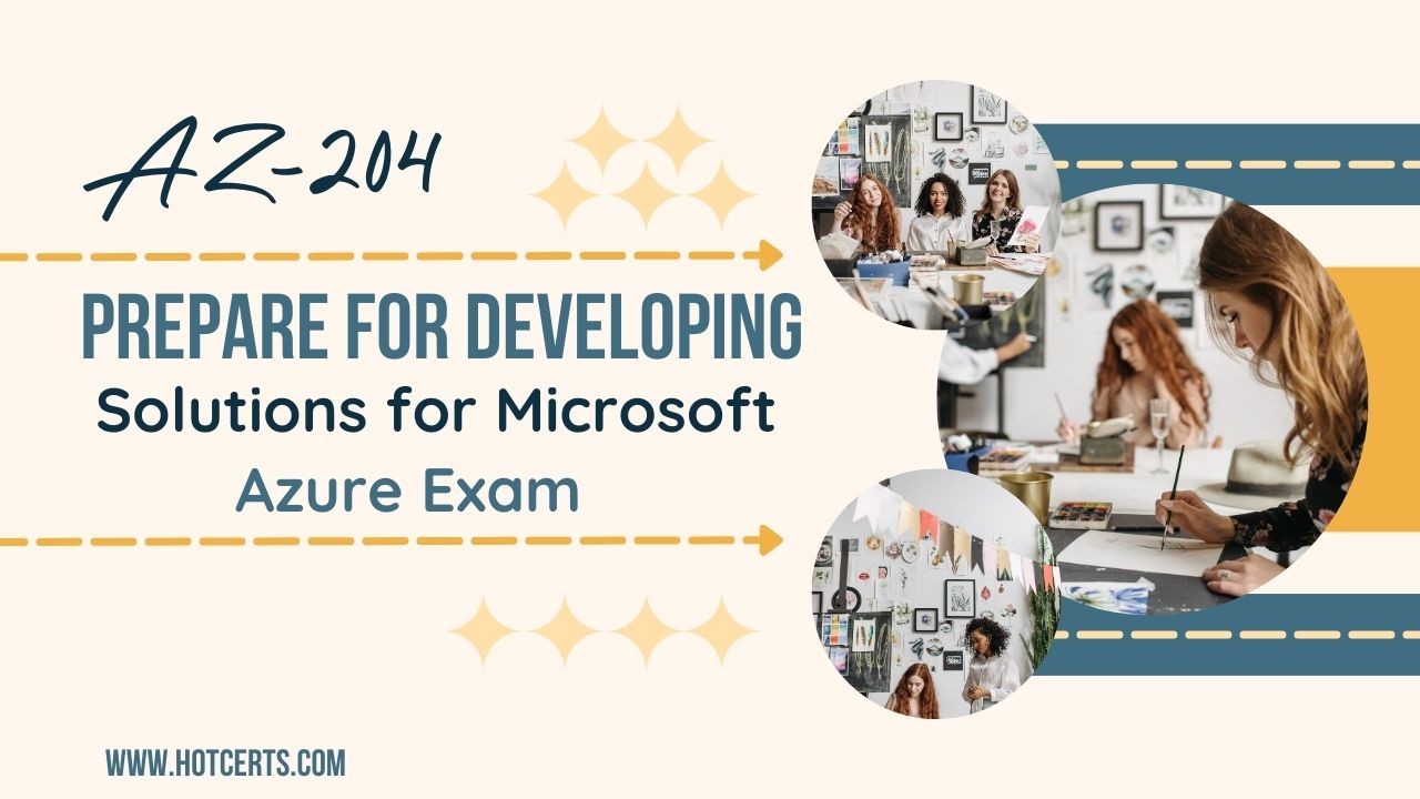 AZ-204 Prepare For Developing Solutions for Microsoft Azure Exam AZ-204 Prepare For Developing Solutions for Microsoft Azure Exam