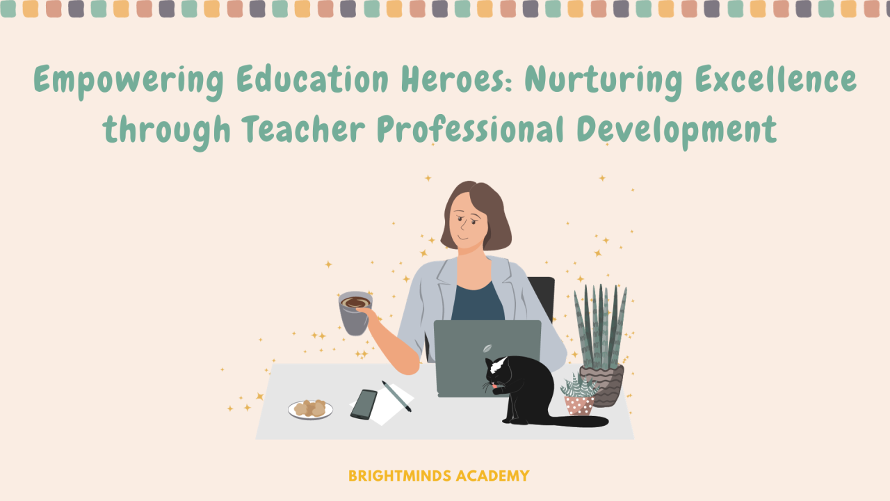 Empowering Education Heroes: Nurturing Excellence through Teacher ... Empowering Education Heroes: Nurturing Excellence through Teacher ...