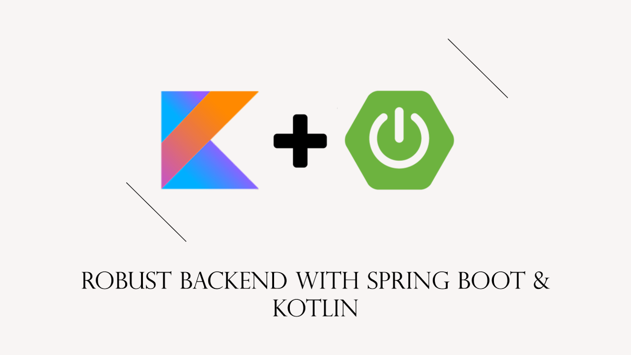 Building a Robust Backend with Spring Boot and Kotlin Building a Robust Backend with Spring Boot and Kotlin