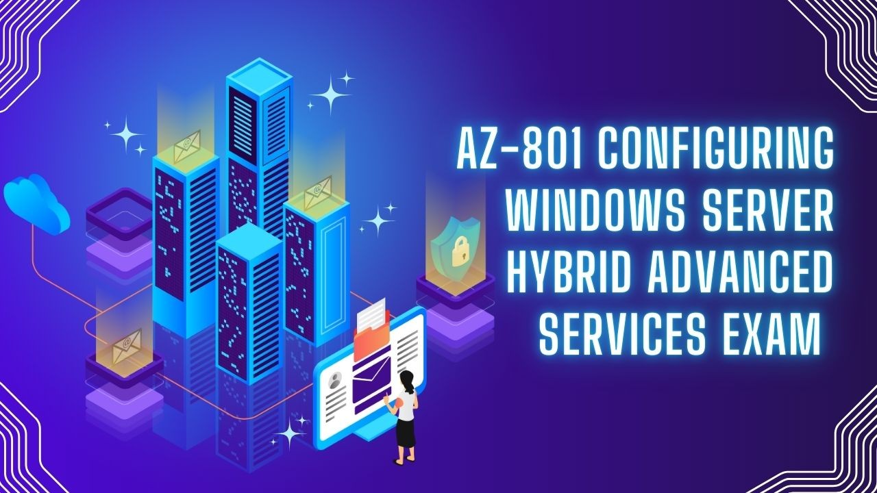 AZ-801 Configuring Windows Server Hybrid Advanced Services Exam AZ-801 Configuring Windows Server Hybrid Advanced Services Exam