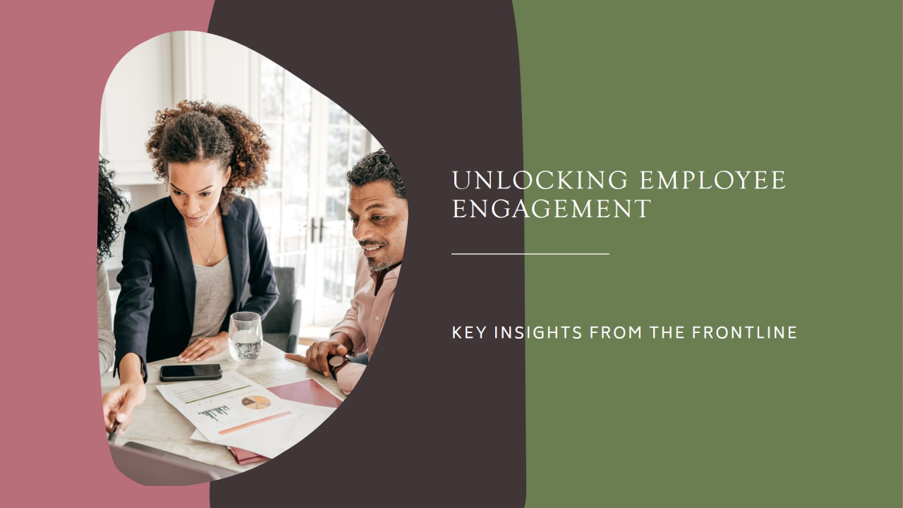 Unlocking Employee Engagement: Key Insights from the Frontlines Unlocking Employee Engagement: Key Insights from the Frontlines