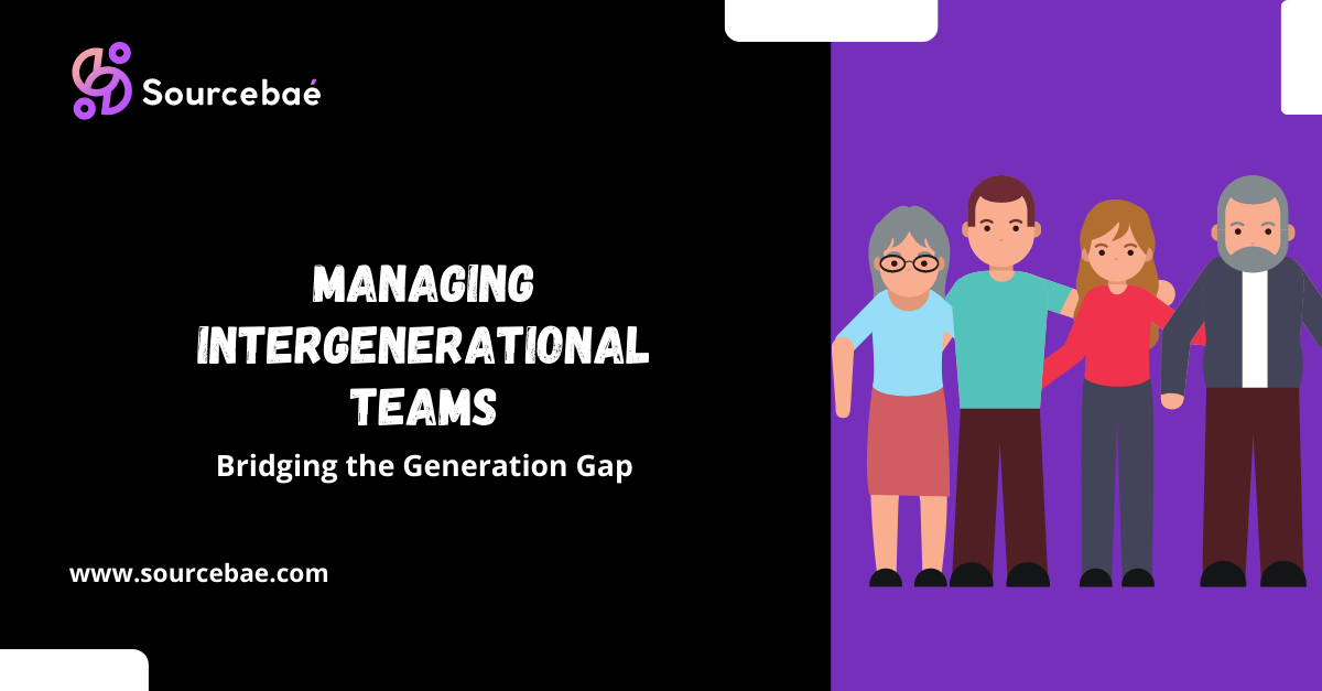 Managing Intergenerational Teams: Bridging the Generation Gap Managing Intergenerational Teams: Bridging the Generation Gap