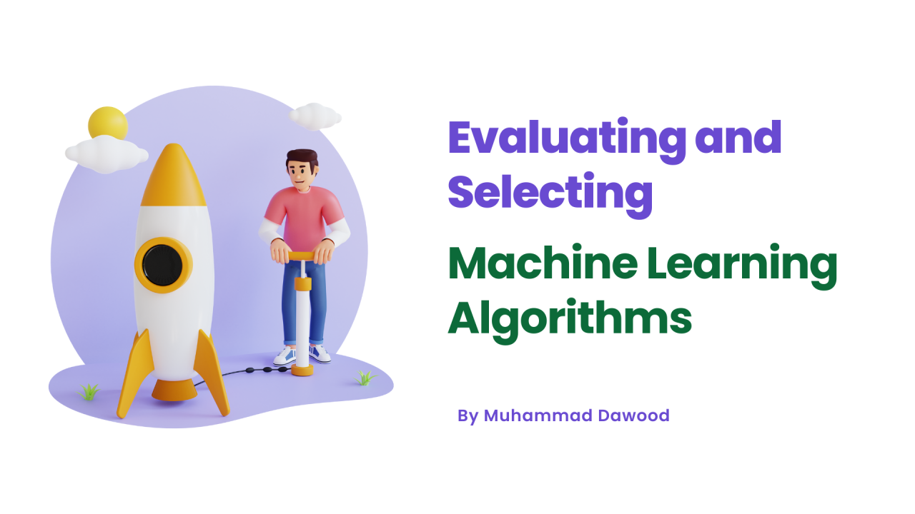 Evaluating and Selecting Machine Learning Algorithms Evaluating and Selecting Machine Learning Algorithms