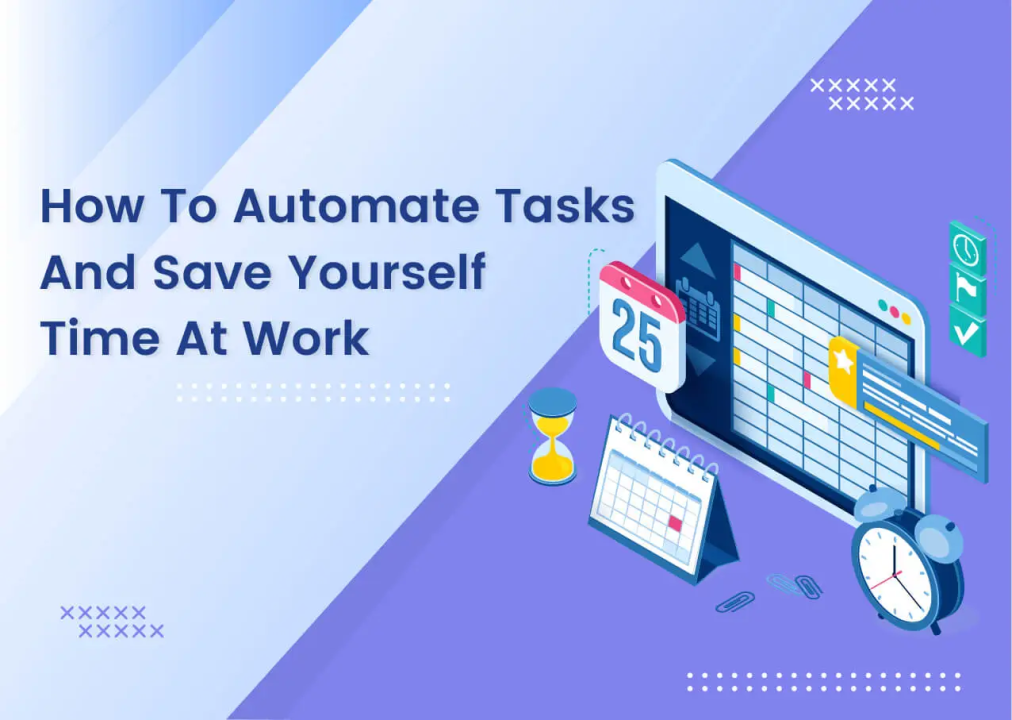 How To Automate Tasks and Save Yourself Time at Work? How To Automate Tasks and Save Yourself Time at Work?