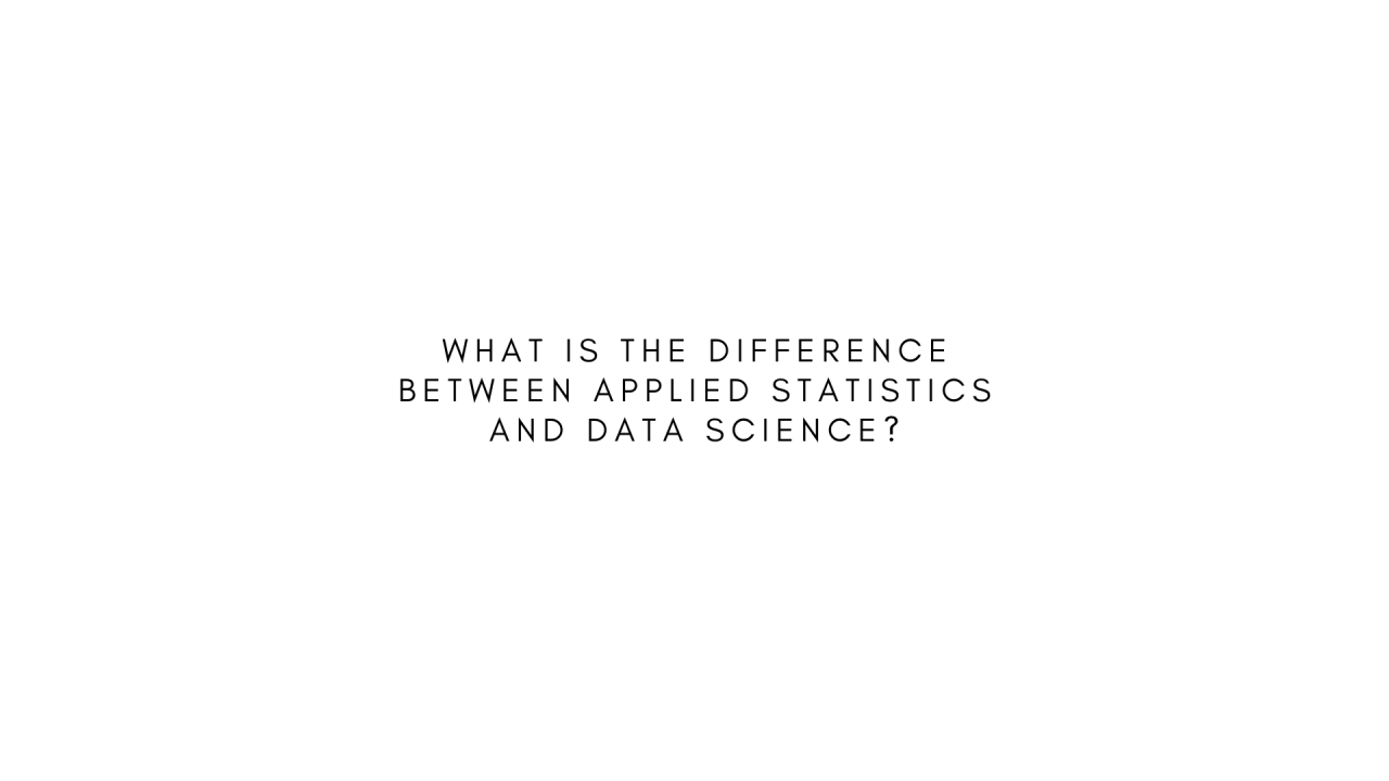 The difference between Applied Statistics and Data Science? The difference between Applied Statistics and Data Science?