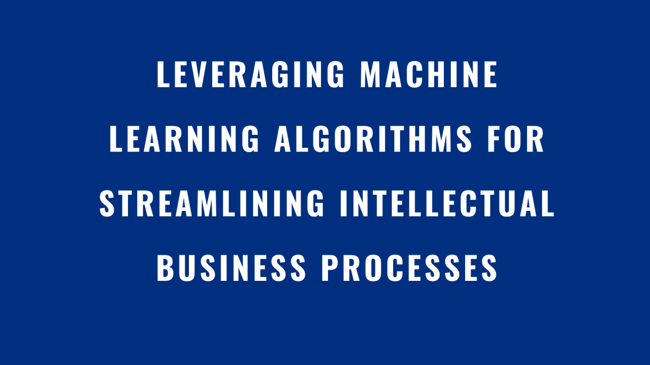 Leveraging Machine Learning Algorithms for Streamlining Intellectual ... Leveraging Machine Learning Algorithms for Streamlining Intellectual ...