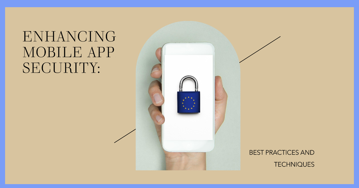 Enhancing Mobile App Security: Best Practices and Techniques Enhancing Mobile App Security: Best Practices and Techniques