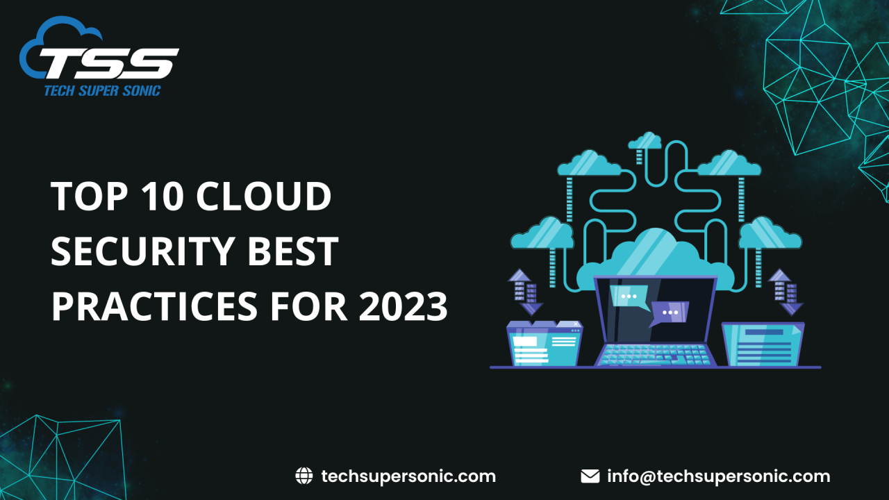 Top 10 Cloud Security Best Practices for 2023 Top 10 Cloud Security Best Practices for 2023