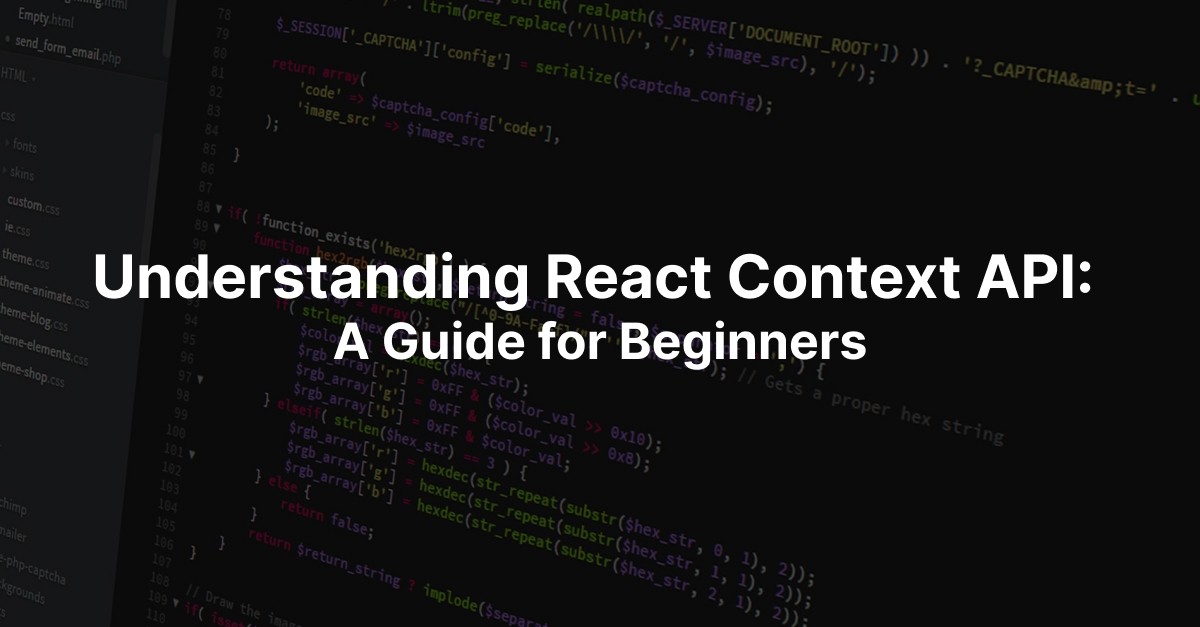 Understanding React Context API: A Guide for Beginners Understanding React Context API: A Guide for Beginners