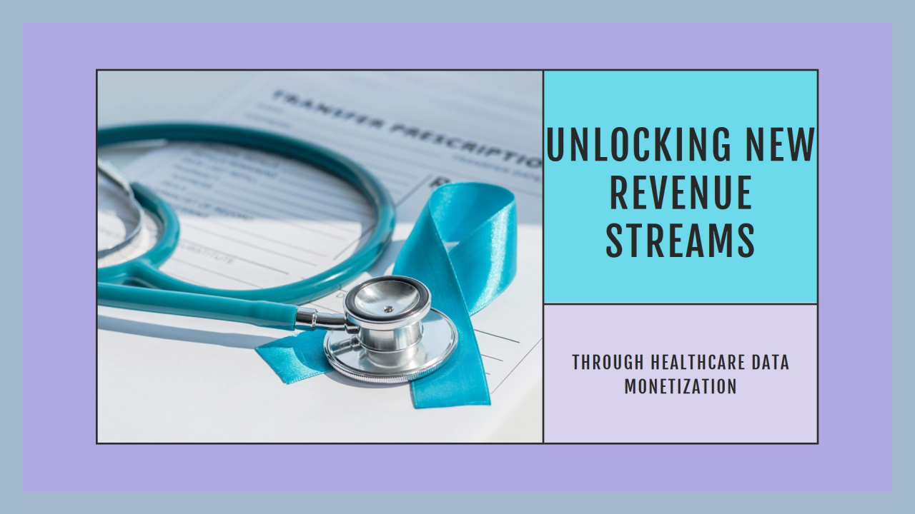 Healthcare Data Monetization: Unlocking New Revenue Streams in the ... Healthcare Data Monetization: Unlocking New Revenue Streams in the ...