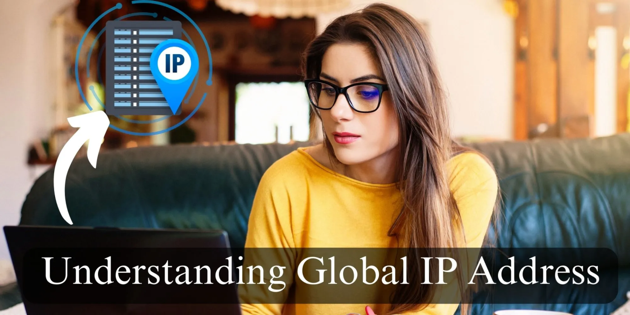 Understanding Global IP Address Understanding Global IP Address