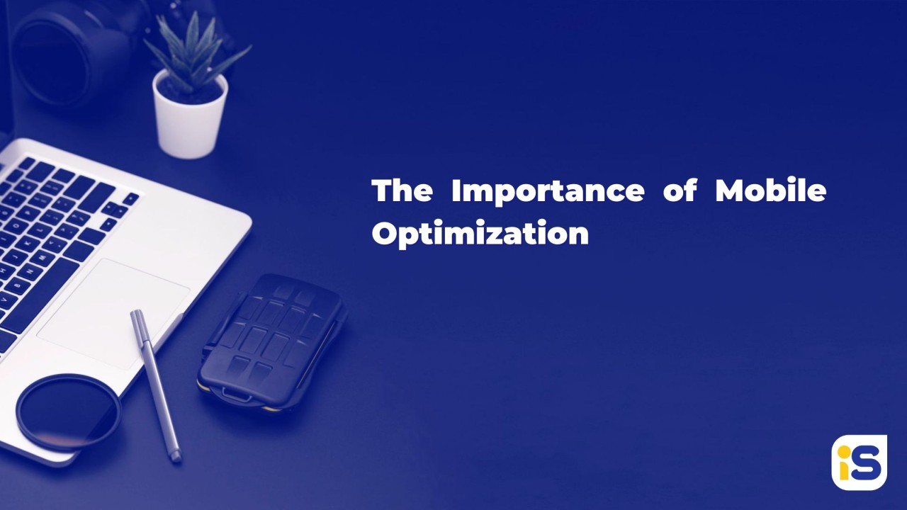 The Importance of Mobile Optimization The Importance of Mobile Optimization
