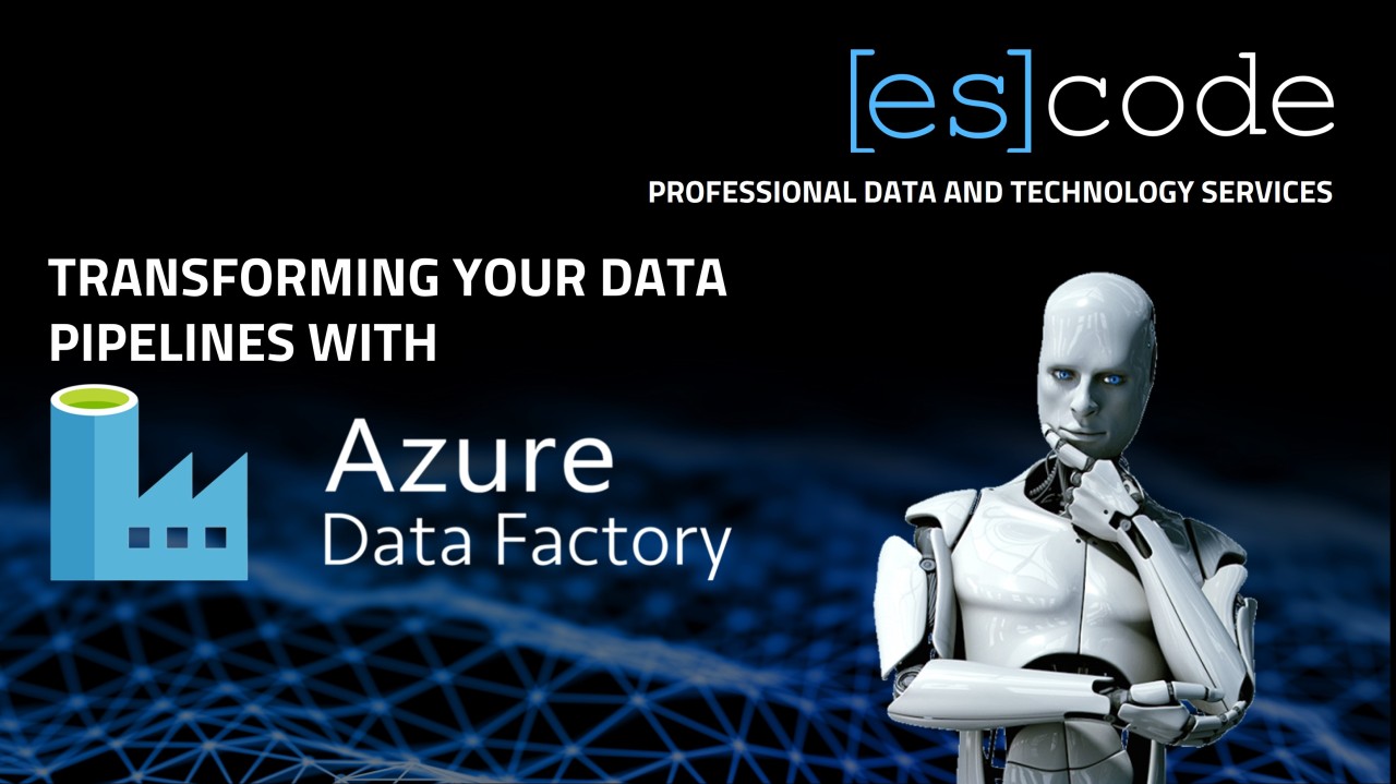 Transforming Your Data Pipelines with Azure Data Factory Transforming Your Data Pipelines with Azure Data Factory