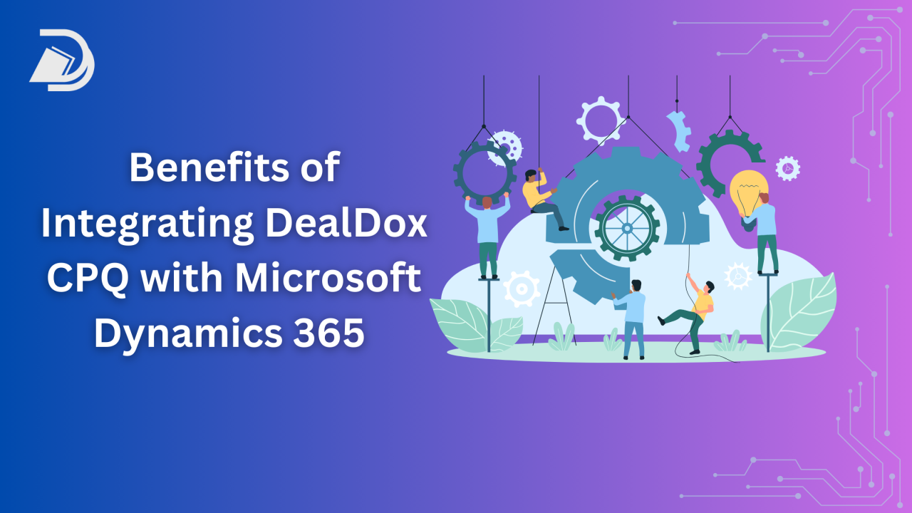 Benefits of Integrating DealDox CPQ with Microsoft Dynamics 365 Benefits of Integrating DealDox CPQ with Microsoft Dynamics 365