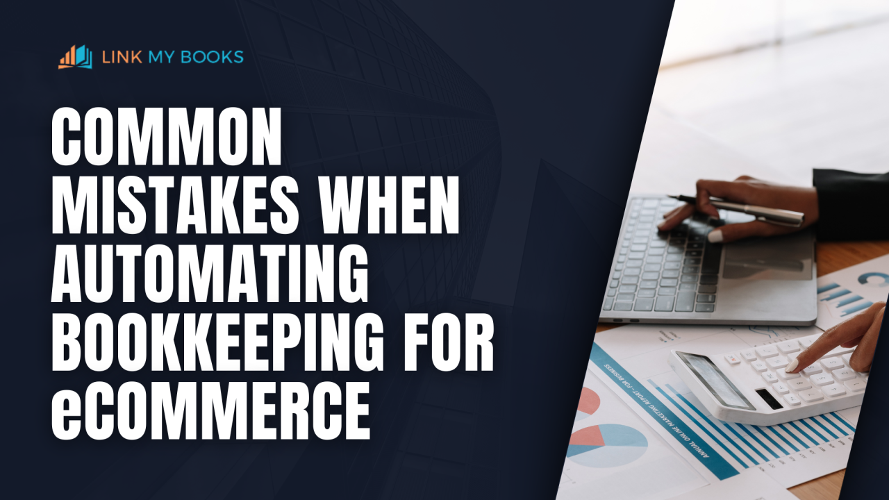 COMMON MISTAKES WHEN AUTOMATING BOOKKEEPING FOR ECOMMERCE COMMON MISTAKES WHEN AUTOMATING BOOKKEEPING FOR ECOMMERCE