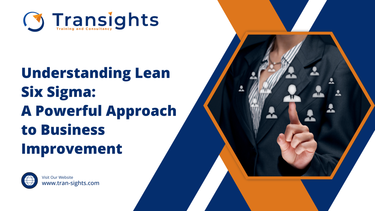 Understanding Lean Six Sigma: A Powerful Approach to Business Improvement Understanding Lean Six Sigma: A Powerful Approach to Business Improvement