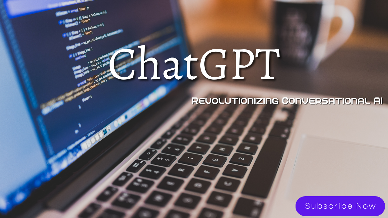 ChatGPT: Revolutionizing Conversational AI ChatGPT: Revolutionizing Conversational AI