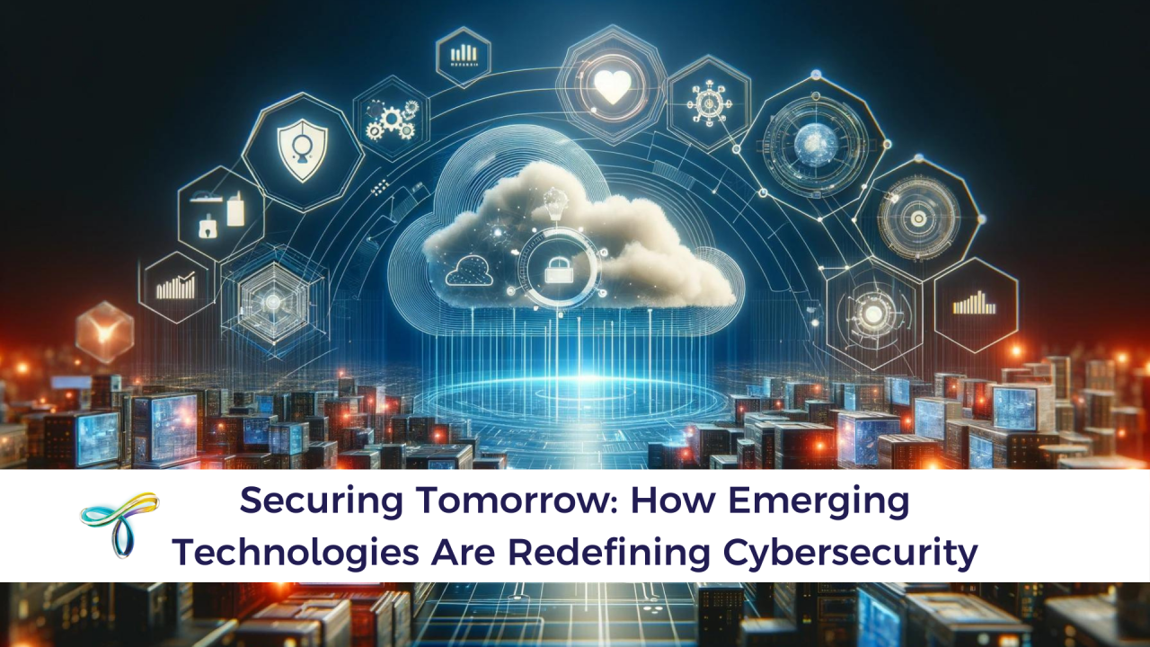Emerging Technologies in Cybersecurity | Securing the Future Emerging Technologies in Cybersecurity | Securing the Future