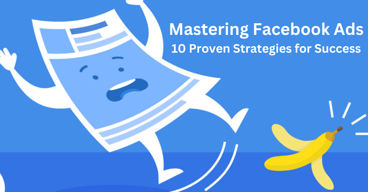 Mastering Facebook Ads: 10 Proven Strategies for Success Mastering Facebook Ads: 10 Proven Strategies for Success