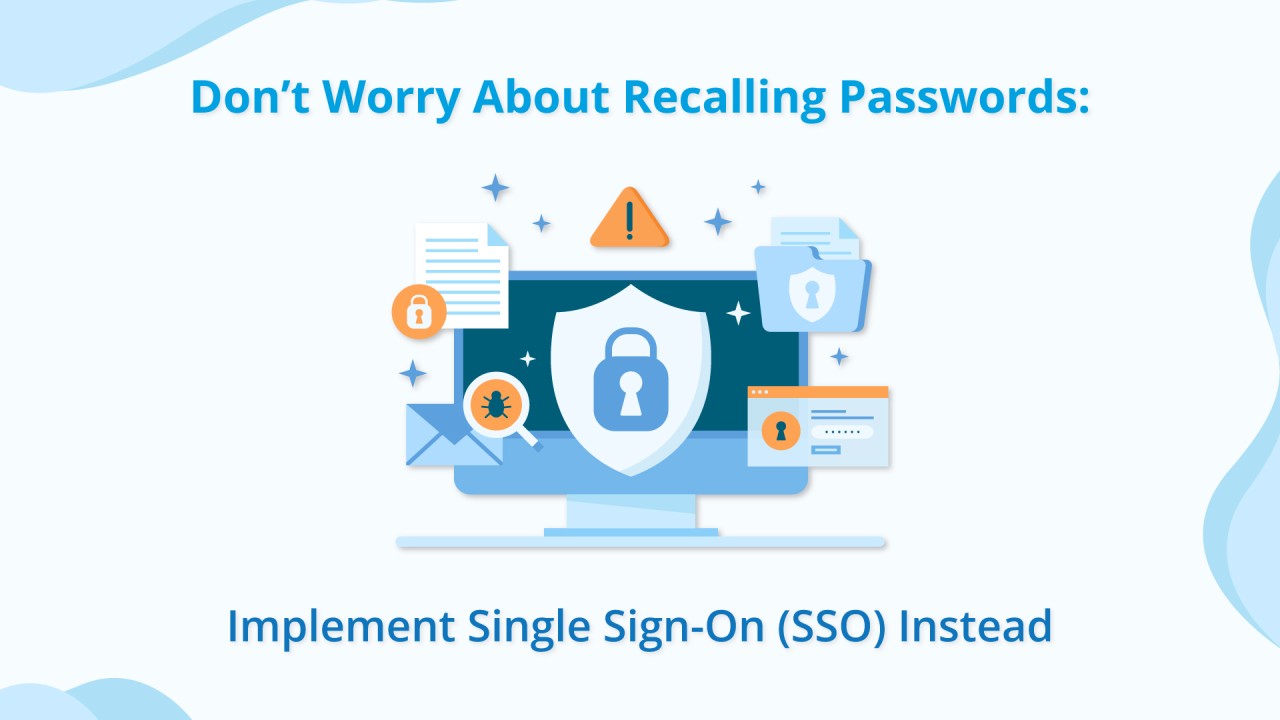 Don't Worry About Recalling Passwords: Implement Single Sign-On (SSO ... Don't Worry About Recalling Passwords: Implement Single Sign-On (SSO ...