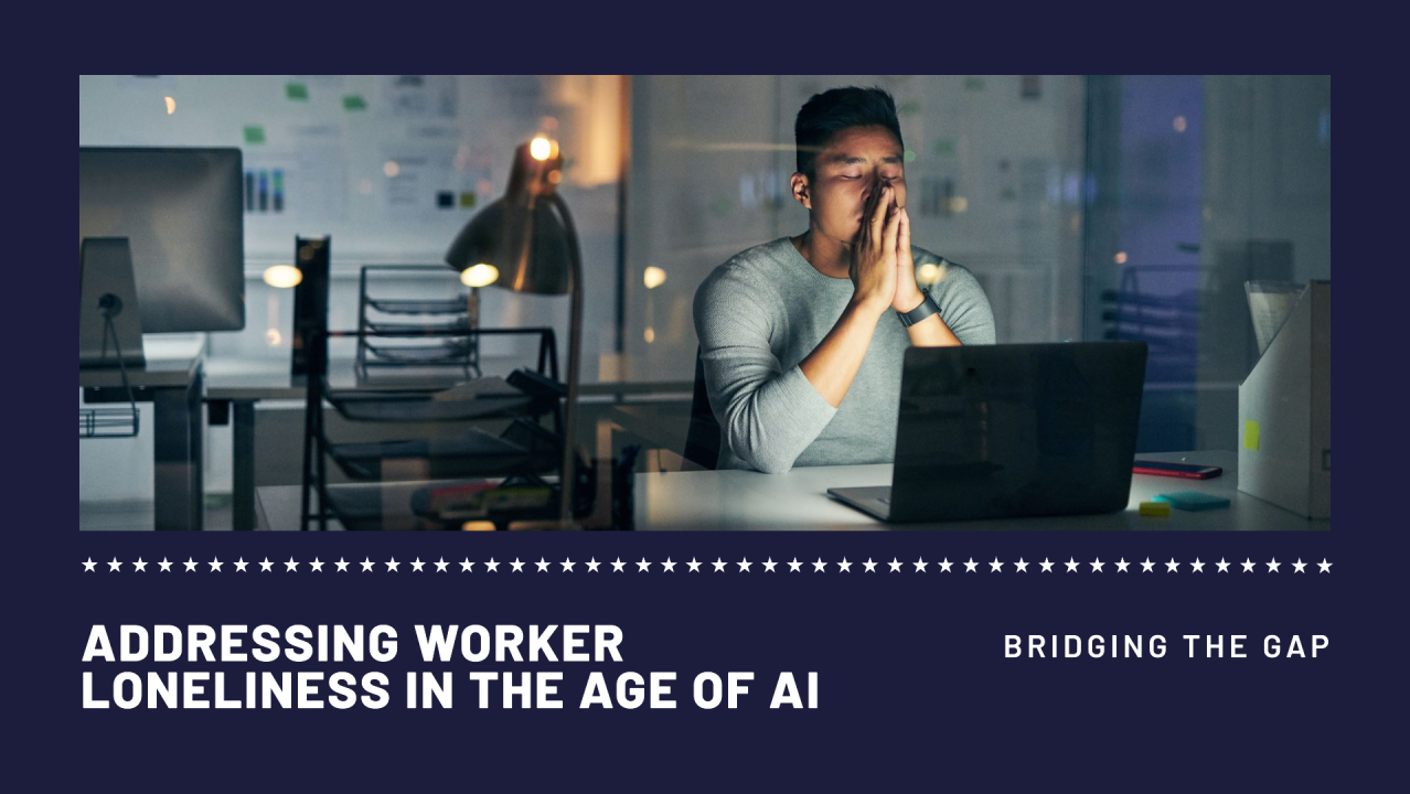 Combatting Worker Loneliness: Strategies for Building a Conn Combatting Worker Loneliness: Strategies for Building a Conn