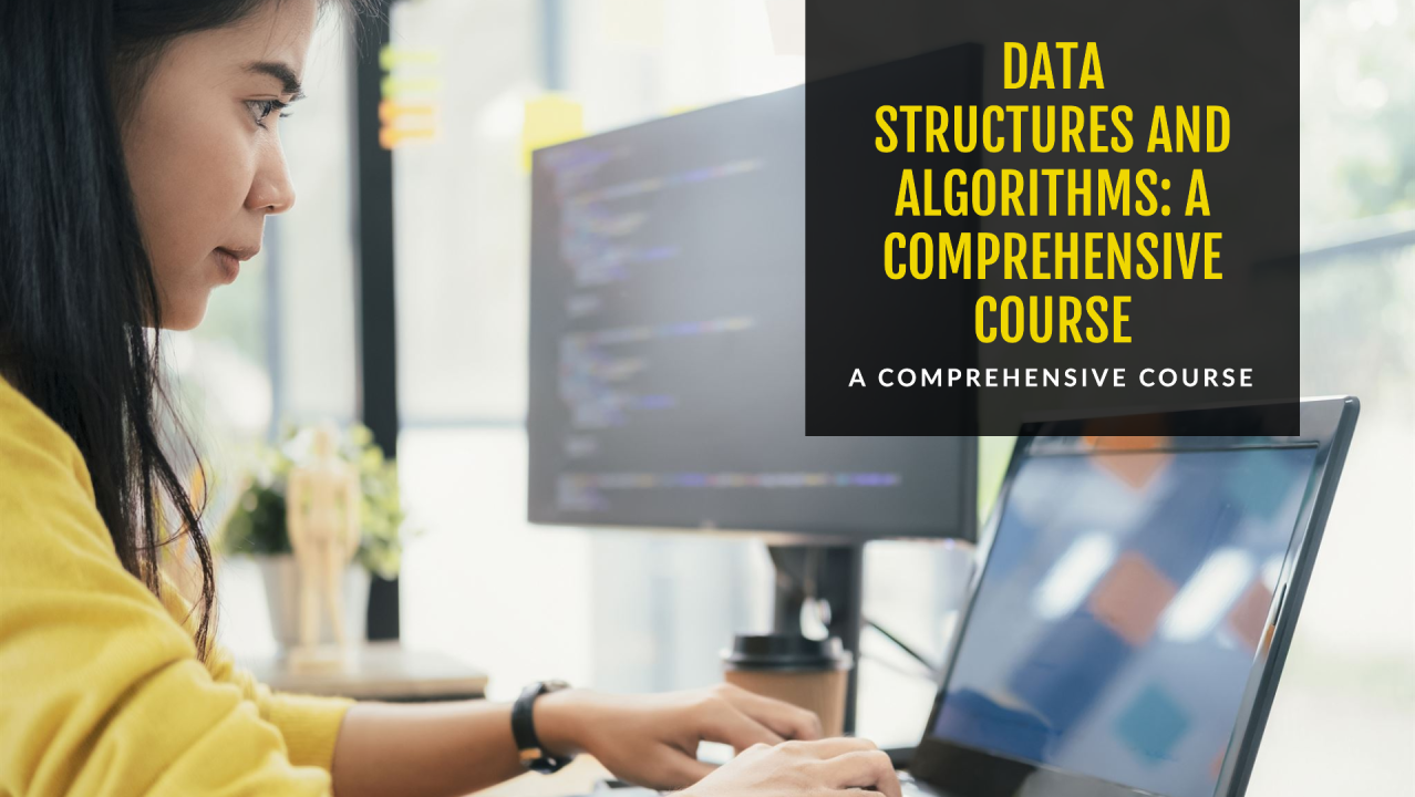 Data Structures and Algorithms: A Comprehensive Guide Data Structures and Algorithms: A Comprehensive Guide