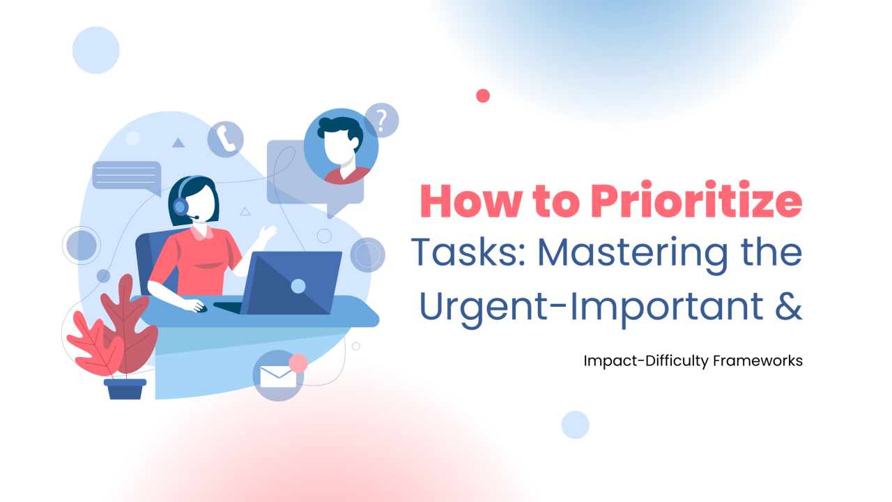 How to Prioritize Tasks: Mastering the Urgent-Important & Impact ... How to Prioritize Tasks: Mastering the Urgent-Important & Impact ...