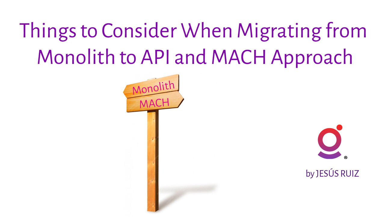 Things to Consider When Migrating from Monolith to API and MACH Approach Things to Consider When Migrating from Monolith to API and MACH Approach
