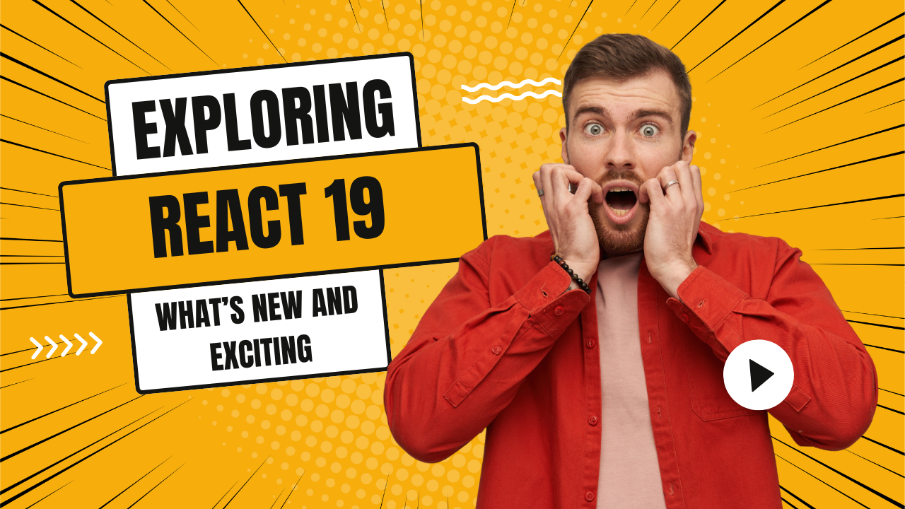 Exploring React 19: What’s New and Exciting Exploring React 19: What’s New and Exciting