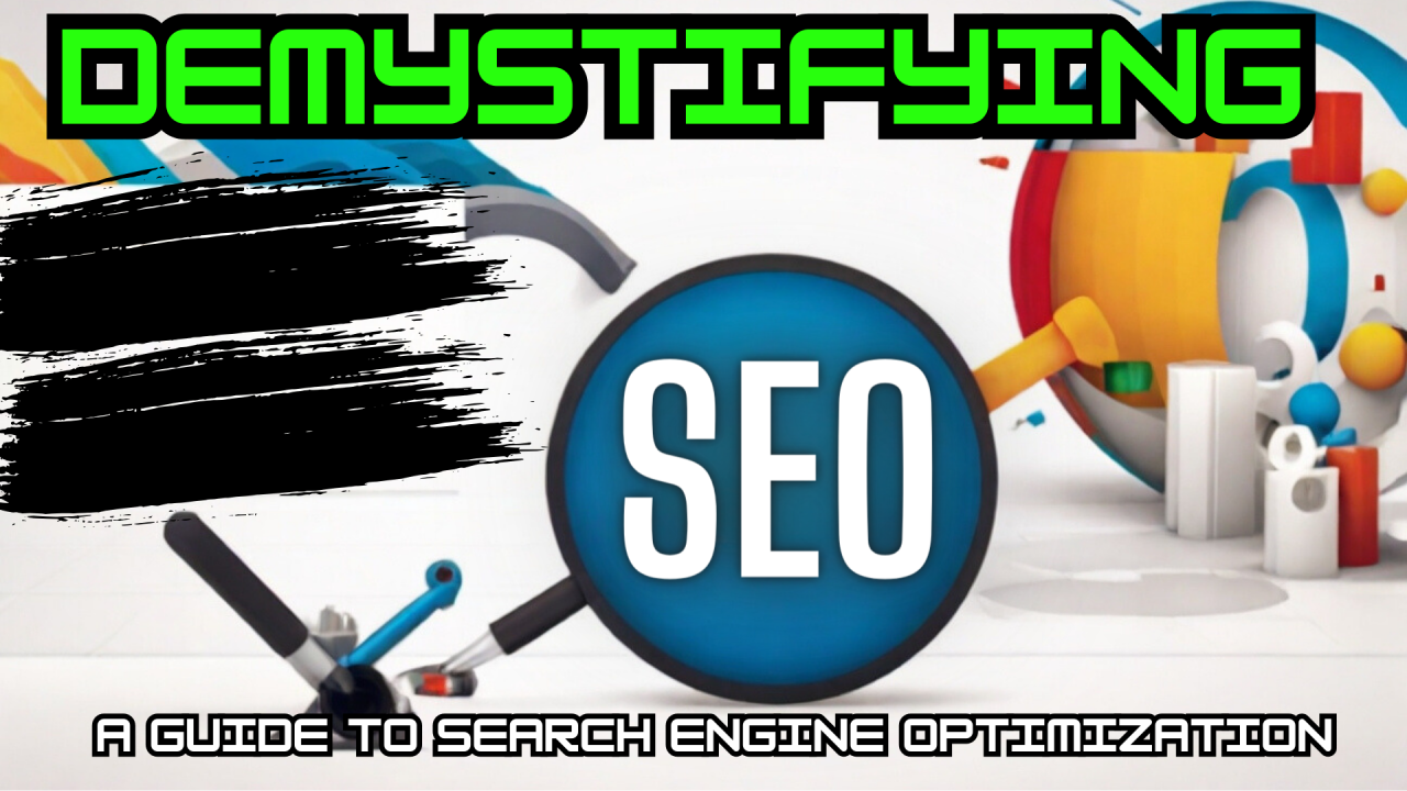 Demystifying SEO: A Guide to Search Engine Optimization Demystifying SEO: A Guide to Search Engine Optimization