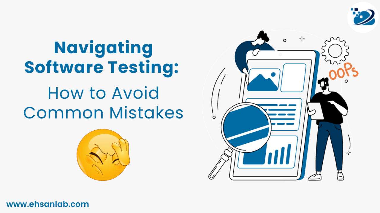 Navigating Software Testing: How to Avoid Common Mistakes Navigating Software Testing: How to Avoid Common Mistakes