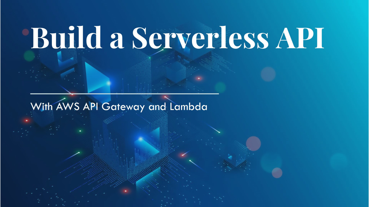 Building a Serverless API with AWS API Gateway and Lambda Building a Serverless API with AWS API Gateway and Lambda