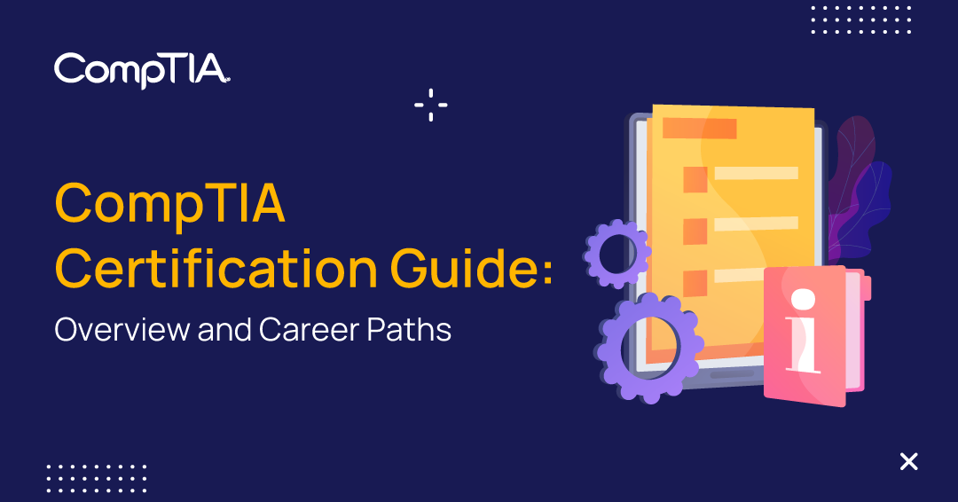 CompTIA Certification Guide: Overview and Career Paths CompTIA Certification Guide: Overview and Career Paths