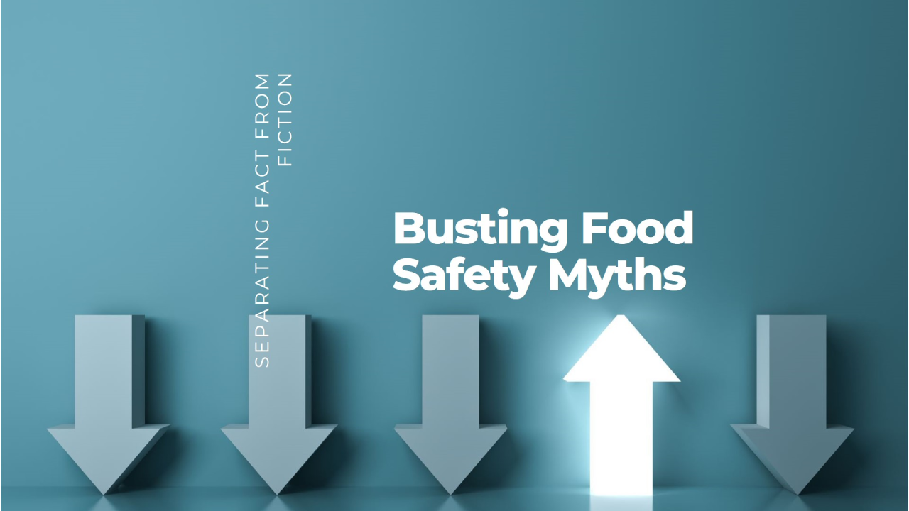 Debunking Common Myths in the Food Safety Industry: What You Need to Know Debunking Common Myths in the Food Safety Industry: What You Need to Know